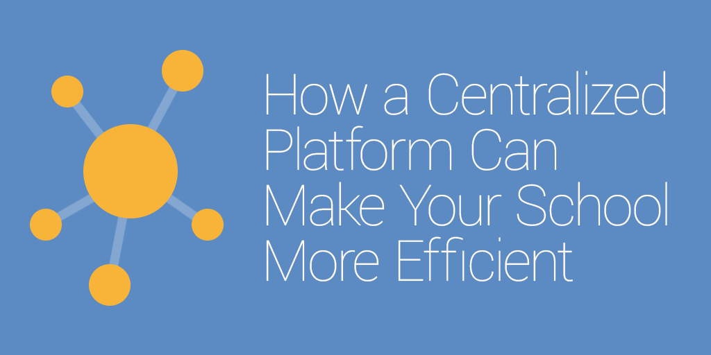 How a Centralized Platform Can Make Your School More Efficient - Hubbli
