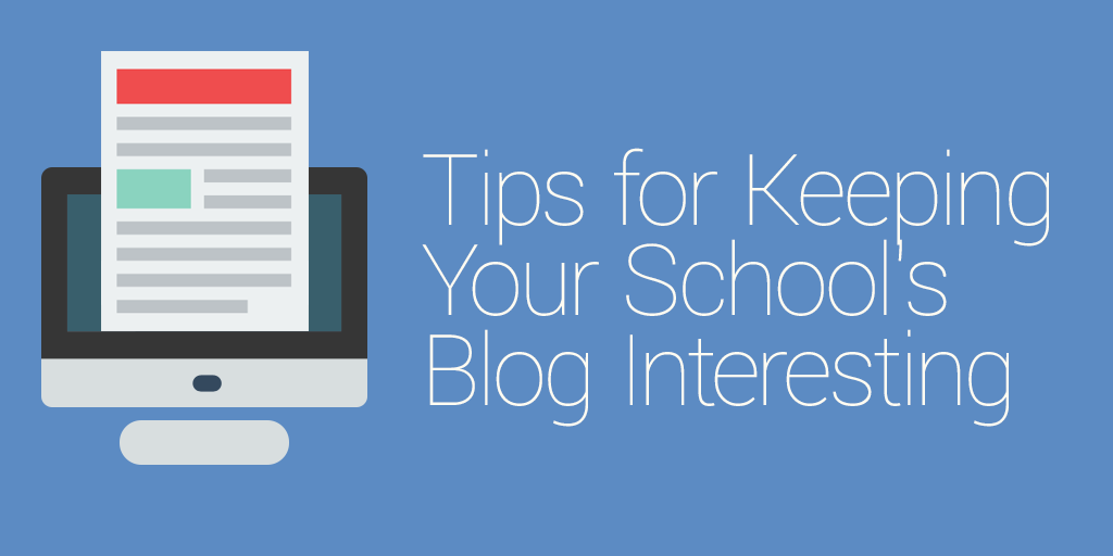 4 Easy Tips for Keeping Your School’s Blog Interesting - Hubbli